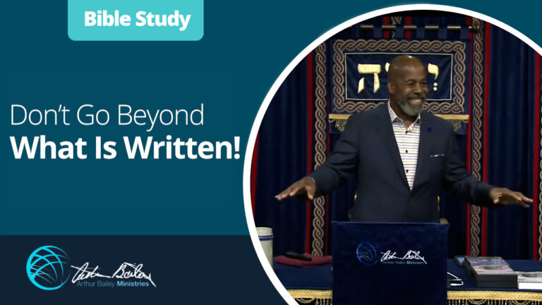 Don’t Go Beyond What Is Written! | Arthur Bailey Ministries